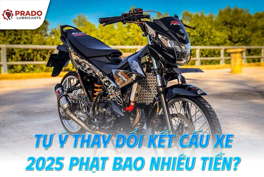 Tự ý thay đổi kết cấu xe 2025 phạt bao nhiêu tiền? - Dầu nhớt xe máy Prado